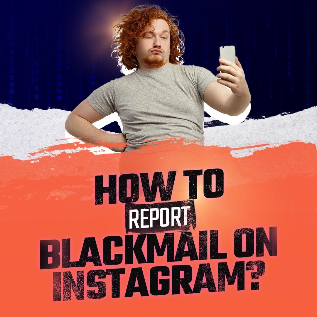 How To Report Blackmail On Instagram Digitalforensics Guide