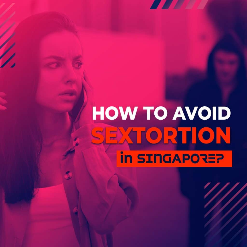 How to Avoid Sextortion in Singapore? Digital Forensics Tips