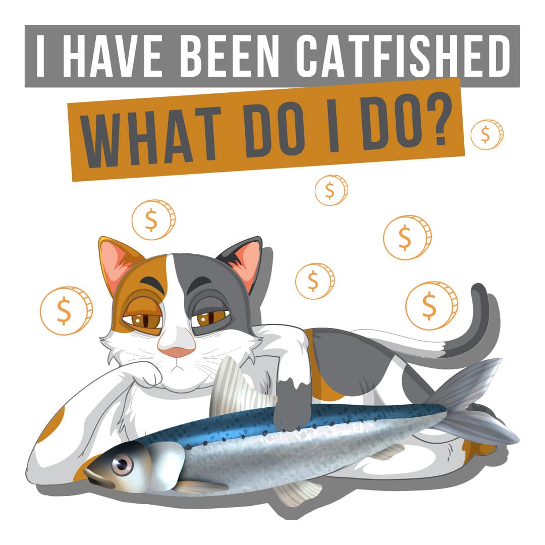 I’ve Been Catfished – What to Do and How to Protect Yourself