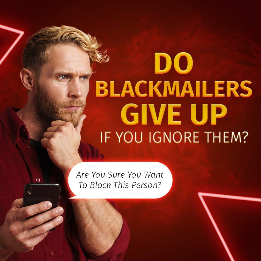 Will Blackmailers Give Up If You Ignore Them?