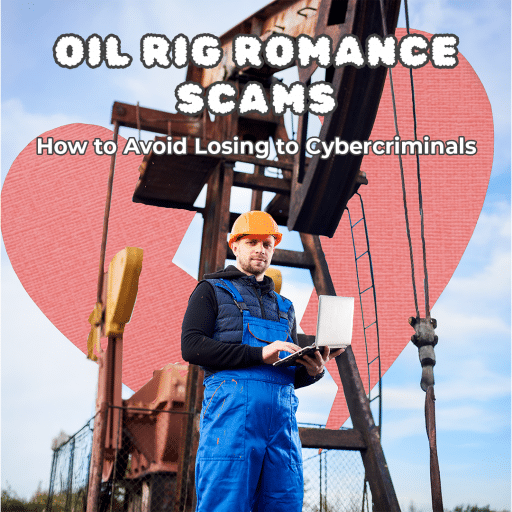 Don't Fall For An Oil Rig Romance Scam!