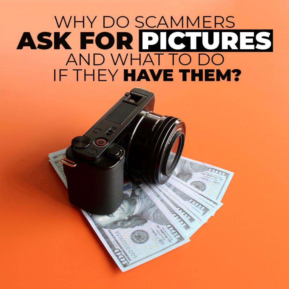 Why Did The Scammer Ask For Your Pictures?