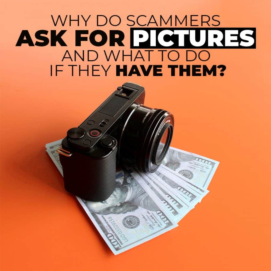 Why Did The Scammer Ask For Your Pictures?