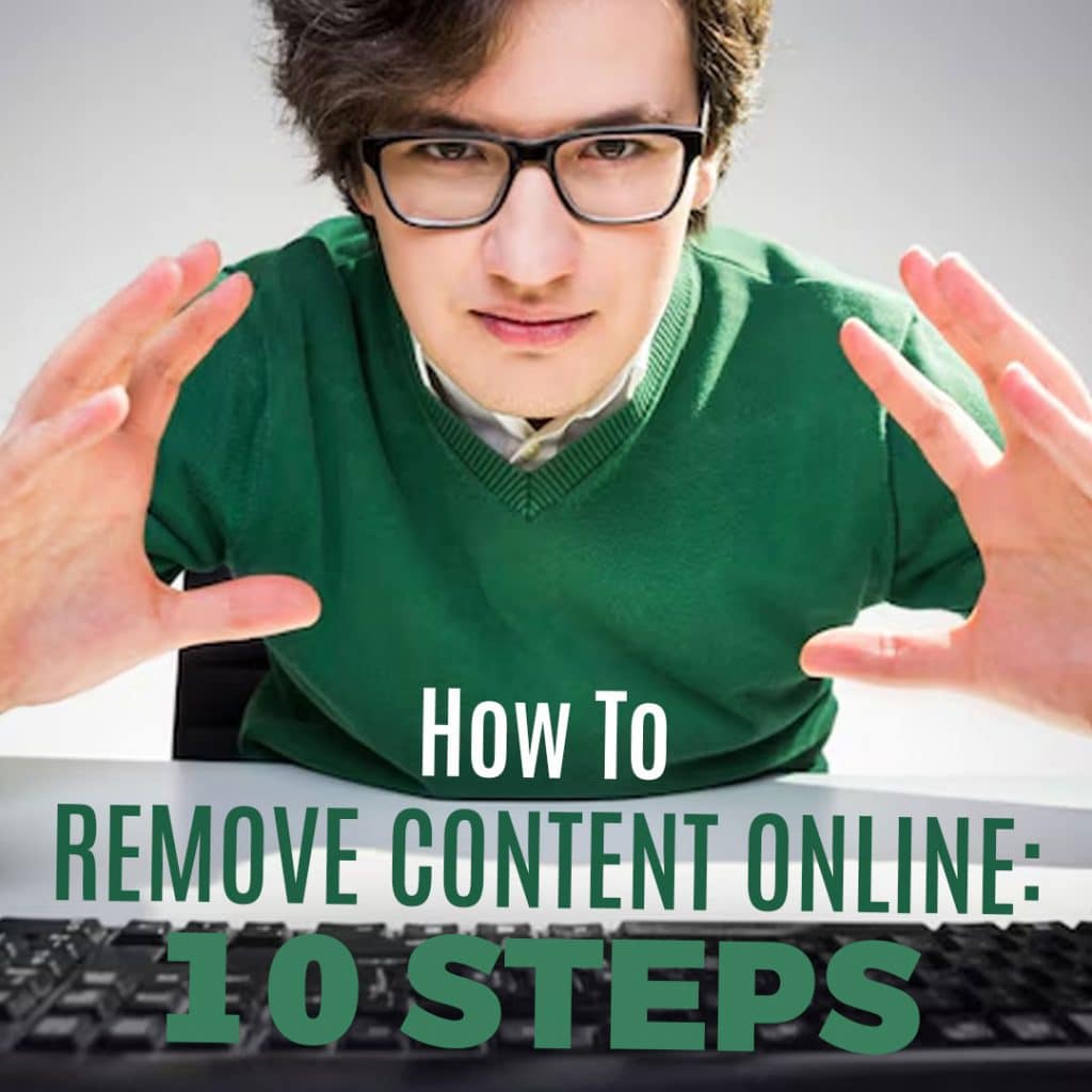 How To Remove Content Online: 10 Steps To Get Rid of It - Resources for ...