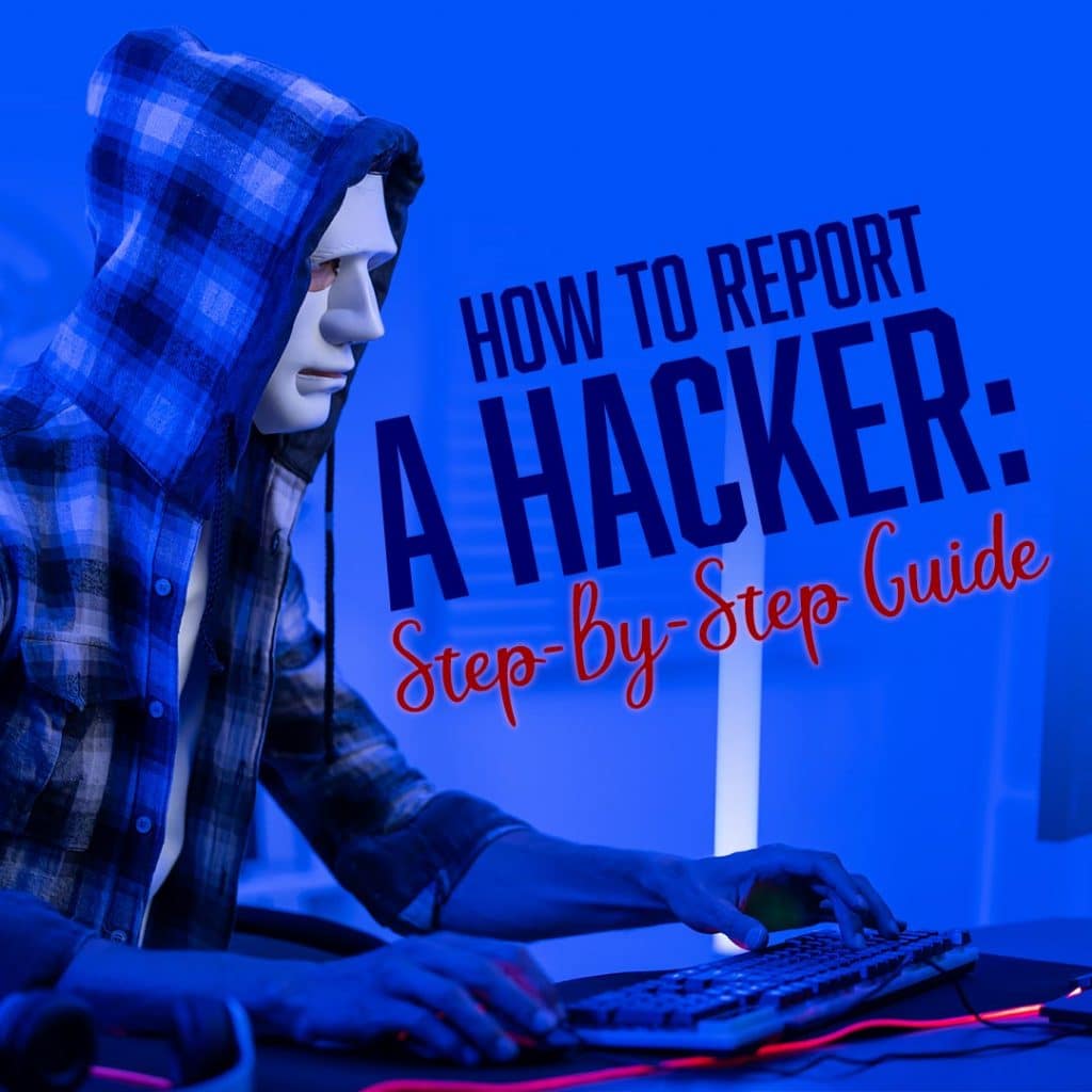 How To Report a Hacker: Step-by-Step Guide - Resources for Sextortion and Online Blackmail Victims