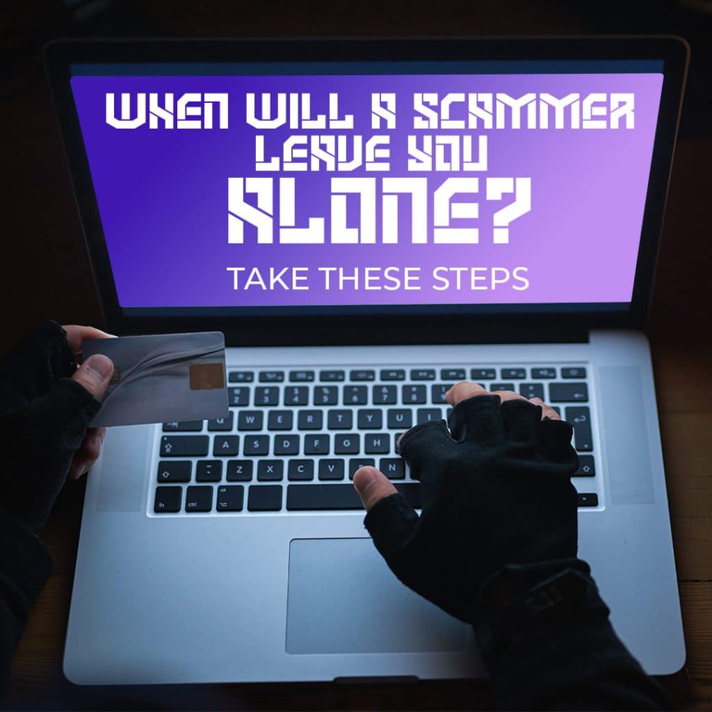 When Will a Scammer Leave You Alone? Stop Scams Safely