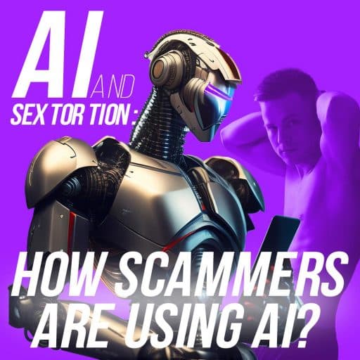 How AI Is Leveraged For Sextortion Scams