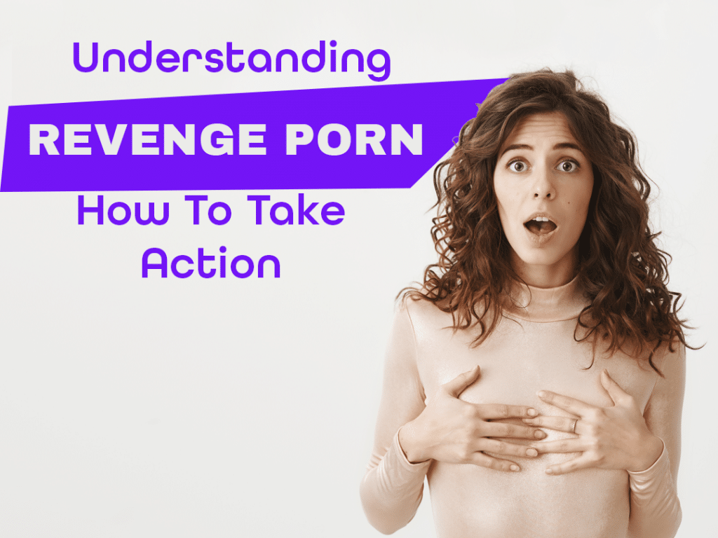 Steps To Report Revenge Porn To The Proper Authorities.
