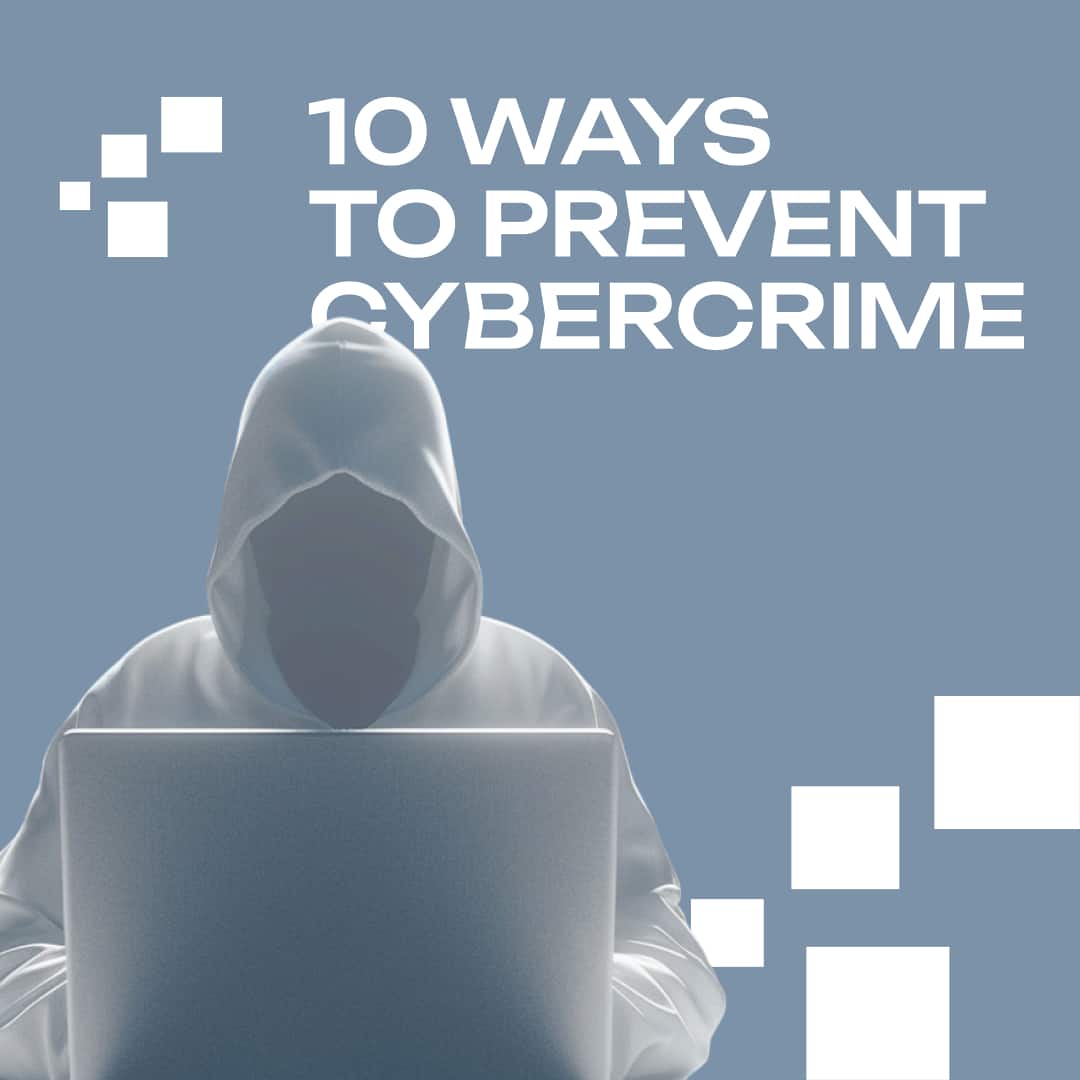 10 Ways to Prevent Cyber Crime: How to Keep Your Data Safe