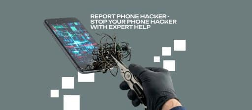 Report Phone Hacker - Stop your Phone Hacker with Expert Help