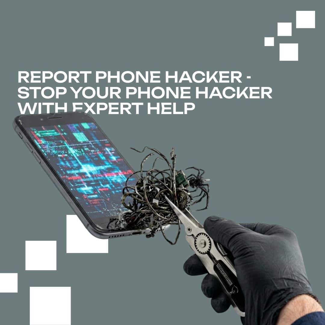 Report Phone Hacker - Stop your Phone Hacker with Expert Help