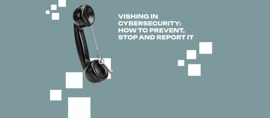 Vishing in Cybersecurity: Meaning, Prevention & Reporting