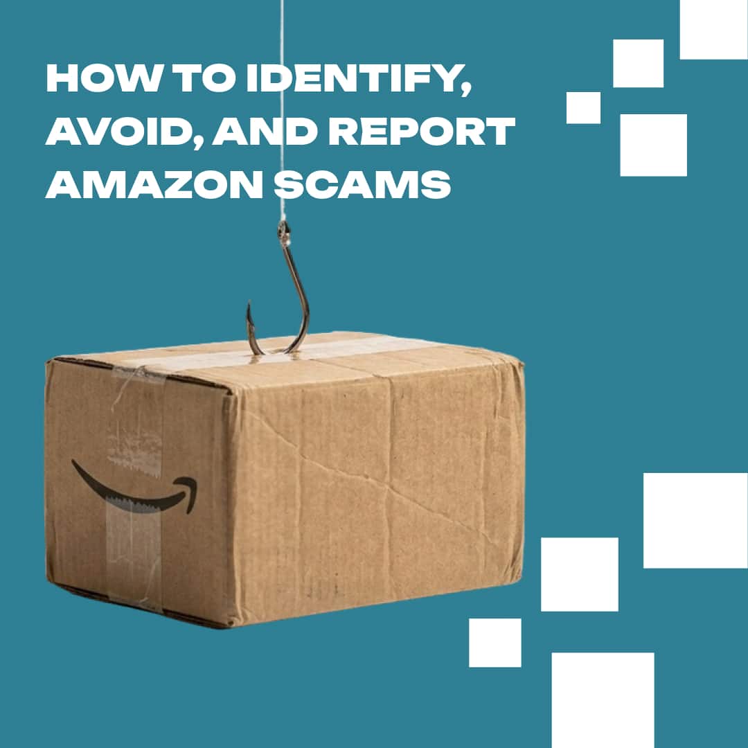 Amazon Scams: How to Identify, Avoid, and Report Fraud